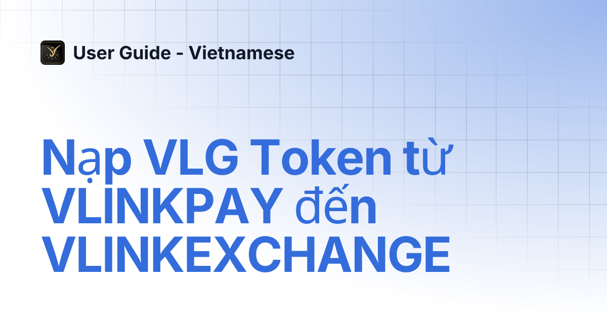 Nạp VLG Token từ VLINKPAY đến VLINKEXCHANGE | User Guide - Vietnamese