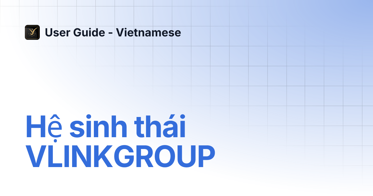 Hệ sinh thái VLINKGROUP | User Guide - Vietnamese